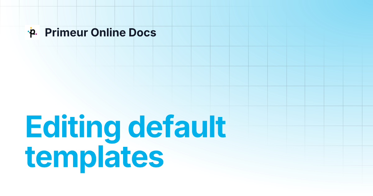 Editing default templates | Primeur Online Docs