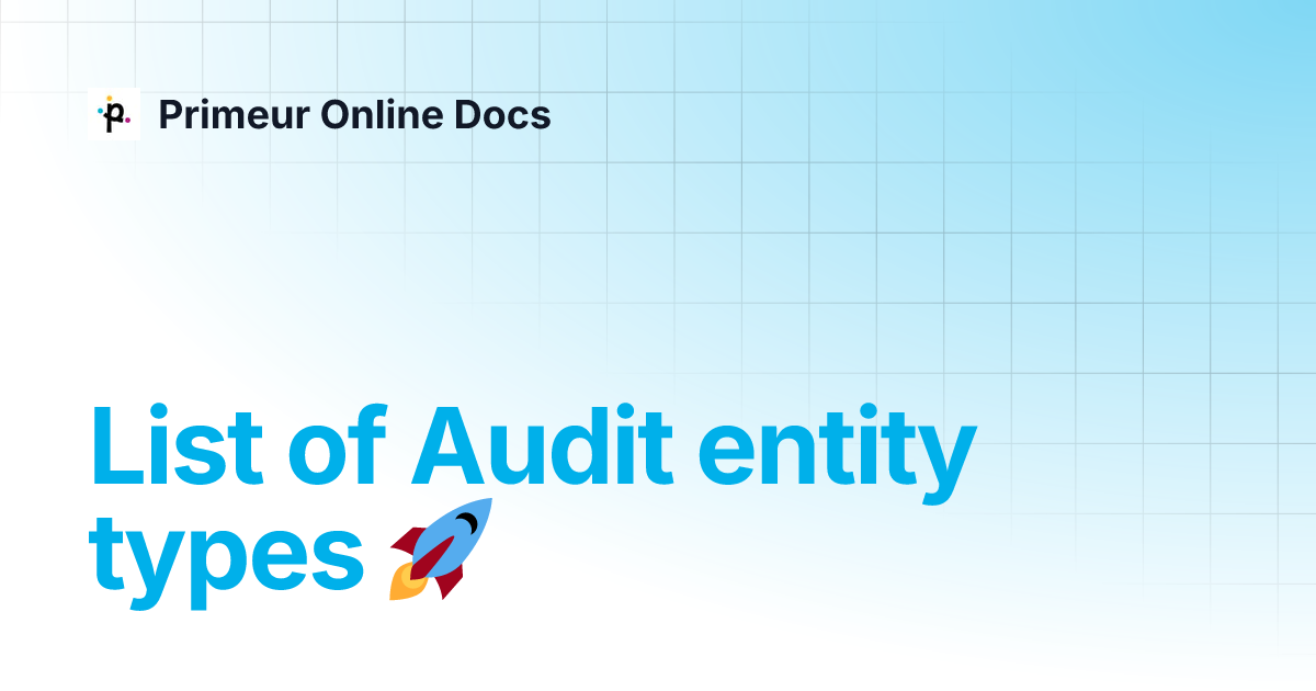 List of Audit entity types 🚀 | Primeur Online Docs