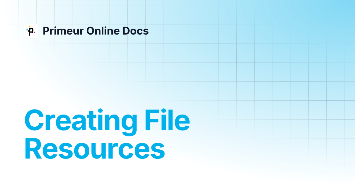 Creating File Resources | Data Mover 1.20 | Primeur Online Docs