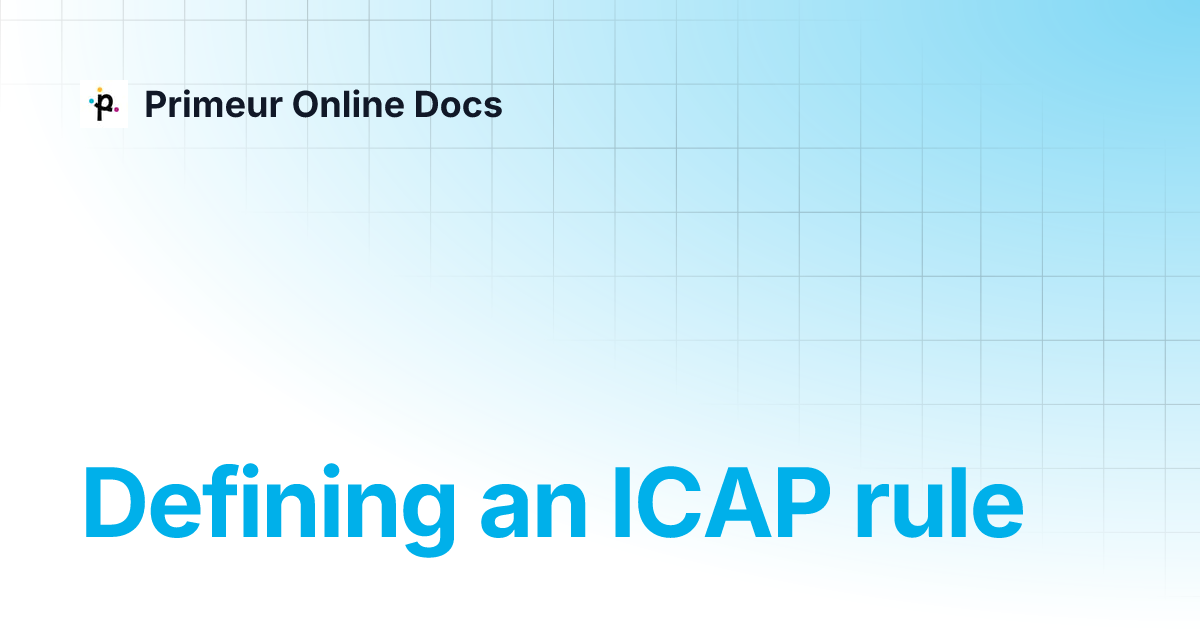 Defining an ICAP rule | Primeur Online Docs