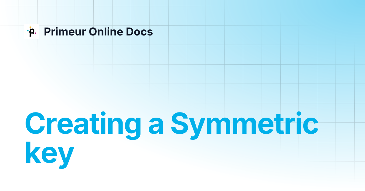 Creating a Symmetric key | Primeur Online Docs