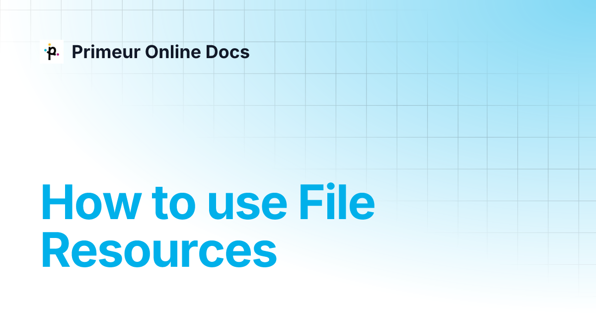 How to use File Resources | Primeur Online Docs