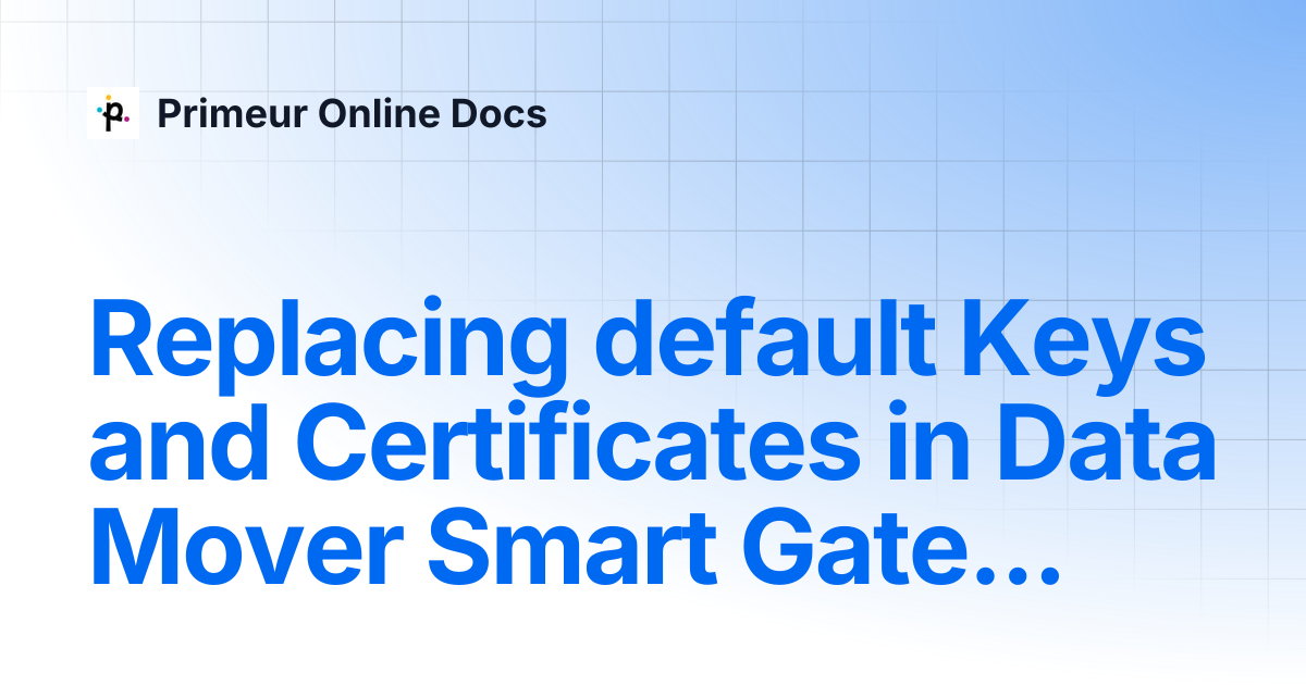 Replacing default Keys and Certificates in Data Mover Smart Gateway ...