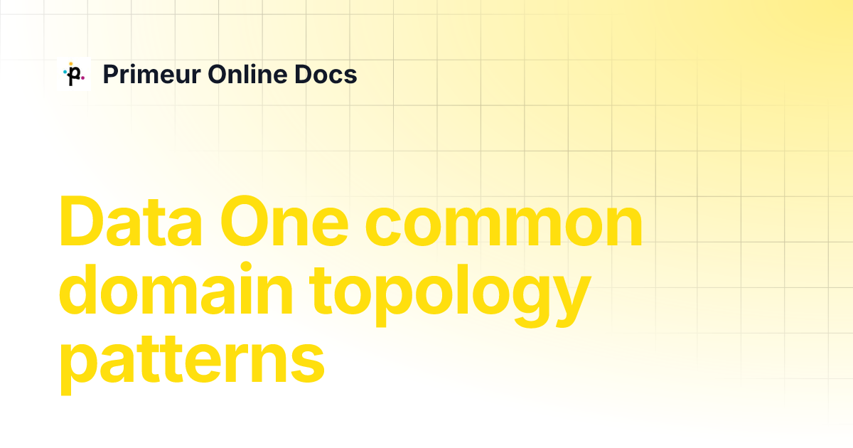 Data One common domain topology patterns | Primeur Online Docs