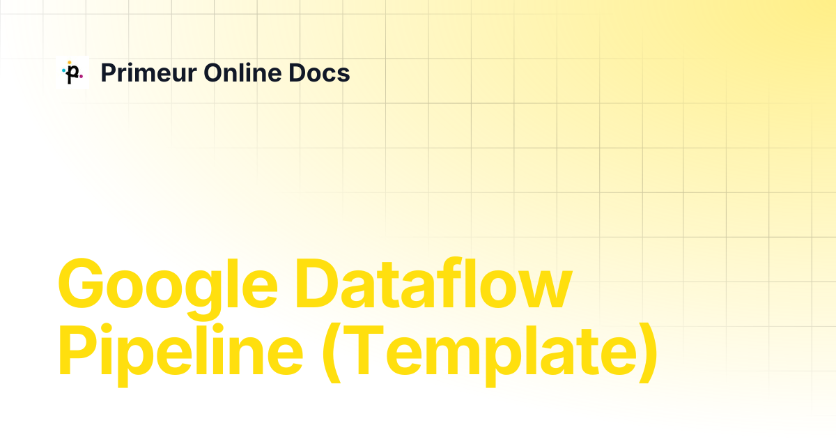 Google Dataflow Pipeline (Template) | Data Shaper 1.20 | Primeur Online ...