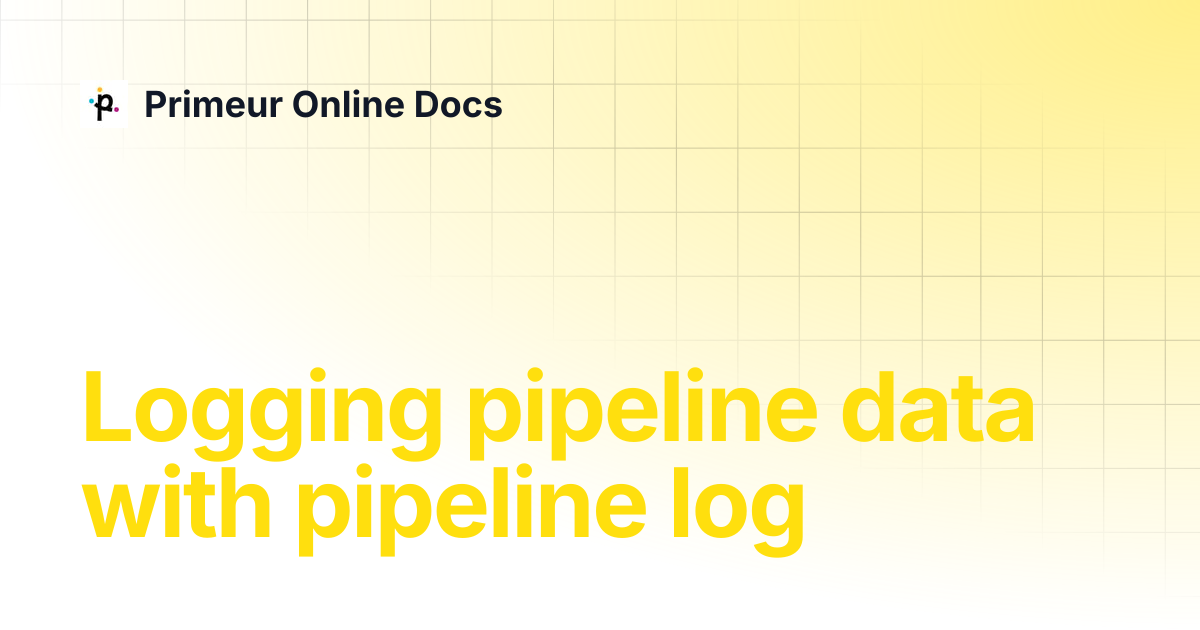 Logging pipeline data with pipeline log | Data Shaper 1.20 | Primeur ...
