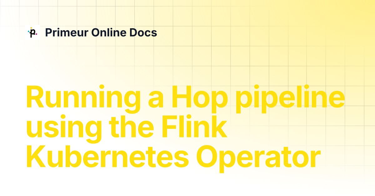 Running a Hop pipeline using the Flink Kubernetes Operator | Data ...